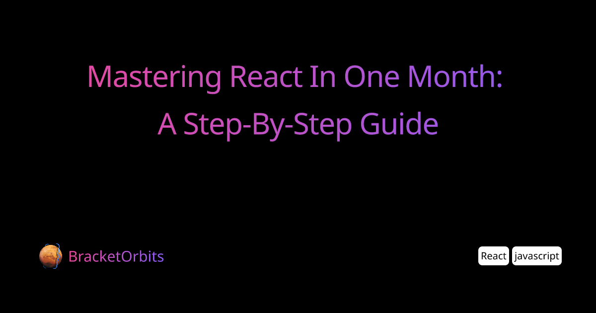 Mastering React in One Month: A Step-by-Step Guide| BracketOrbits [👨‍💻]